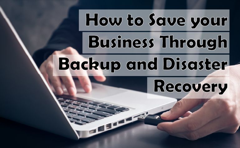 Save your Business Through Backup and Disaster Recovery
