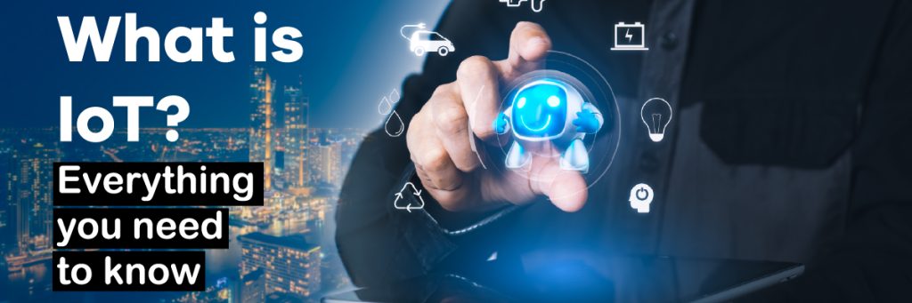 What is IoT? Everything you need to know.