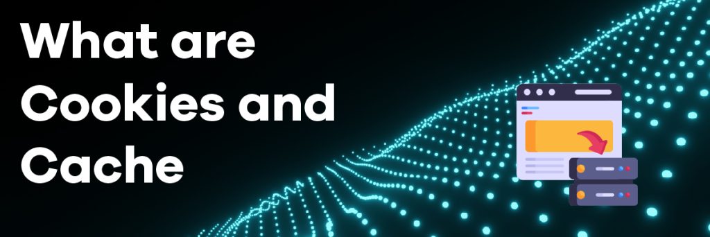 What are Cookies and Cache - Protected Harbor Blogs