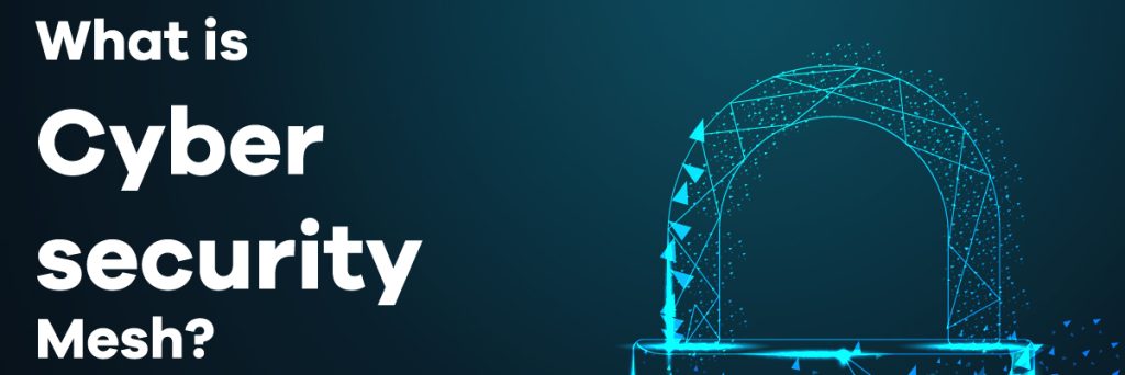 What is Cybersecurity Mesh? - Protected Harbor Blogs