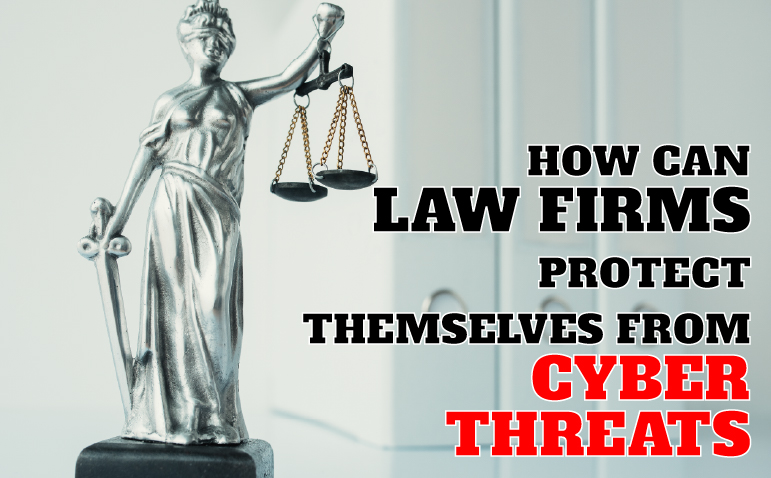 How Can Law Firms Protect Themselves From Cyber Threats