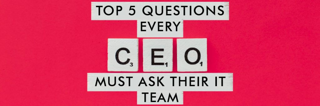 Top 5 Questions every CEO must ask their IT team - PH Blogs