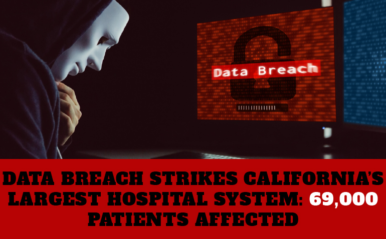 Data Breach Strikes California's Largest Hospital System.