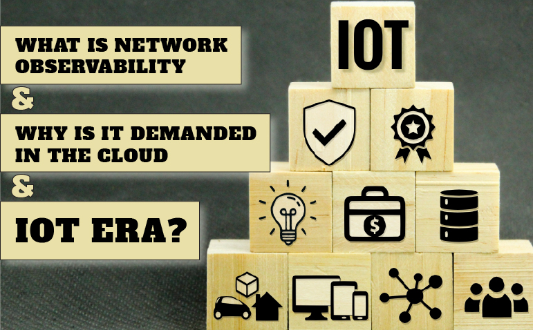 What Is Network Observability, And Why Is It Demanded?