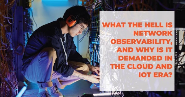 What Is Network Observability, And Why Is It Demanded?