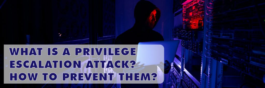 A Privilege Escalation assault is what? How can you stop them?