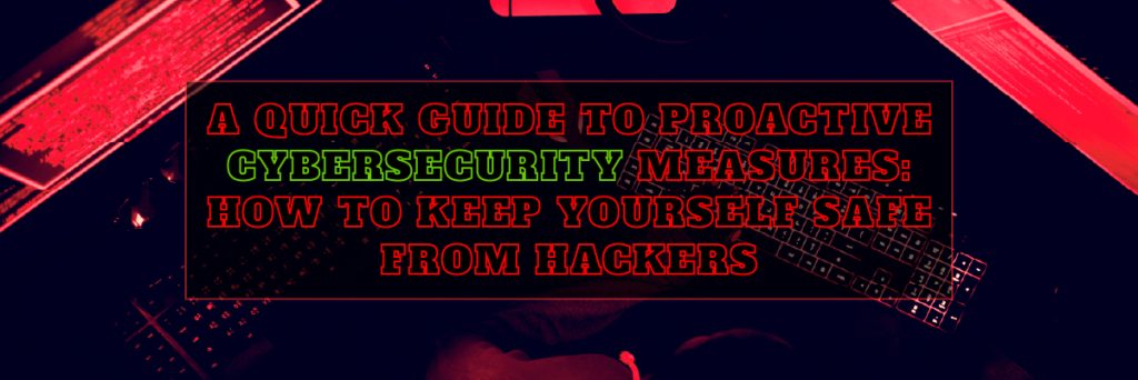 A Quick Guide to Proactive Cybersecurity Measures.