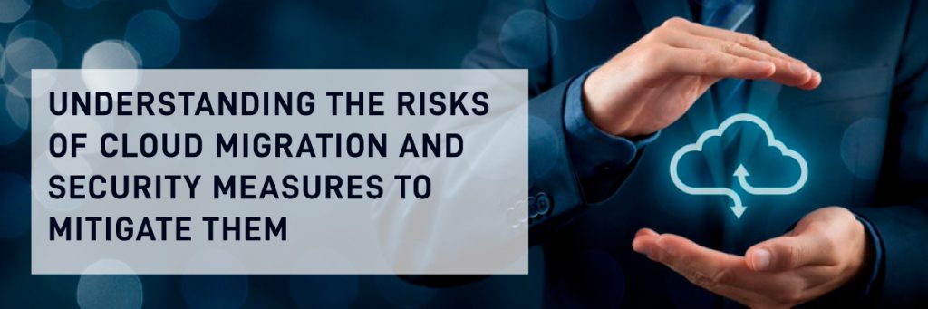 Risks of Cloud Migration and Security Measures to Mitigate Them.