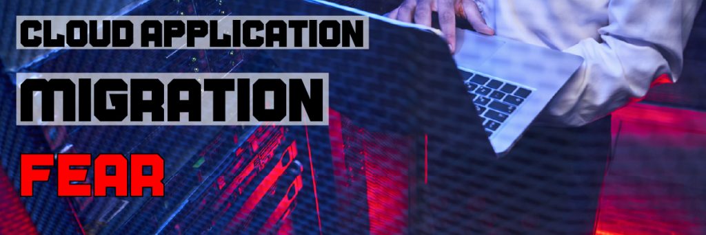 Cloud Application Migration Fear - Protected Harbor Blogs