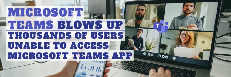 Thousands Of Users Unable to Access Microsoft Teams App.
