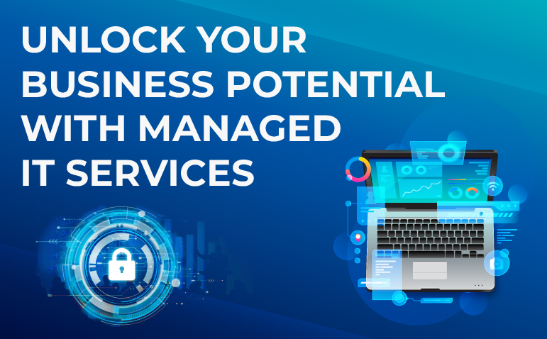 Unlock Your Business Potential with Managed IT Services Unlock Your Business Potential with Managed IT Services