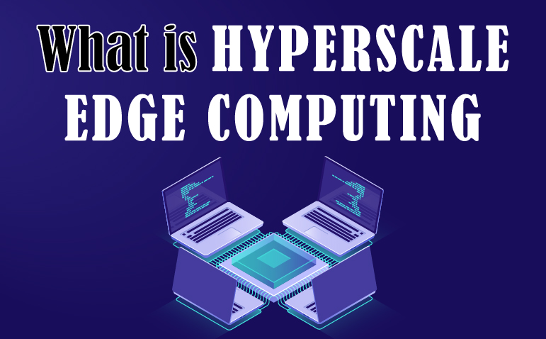 Introduction to Hyperscale Edge Computing - Protected Harbor