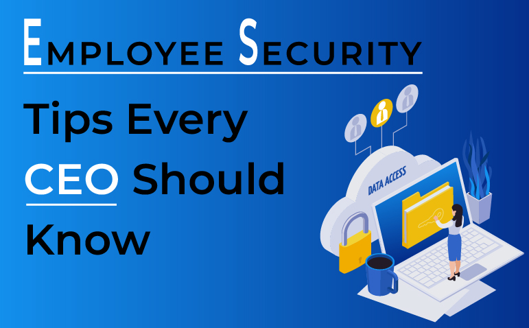10 Employee Security Tips Every CEO Should Know - PH Blogs