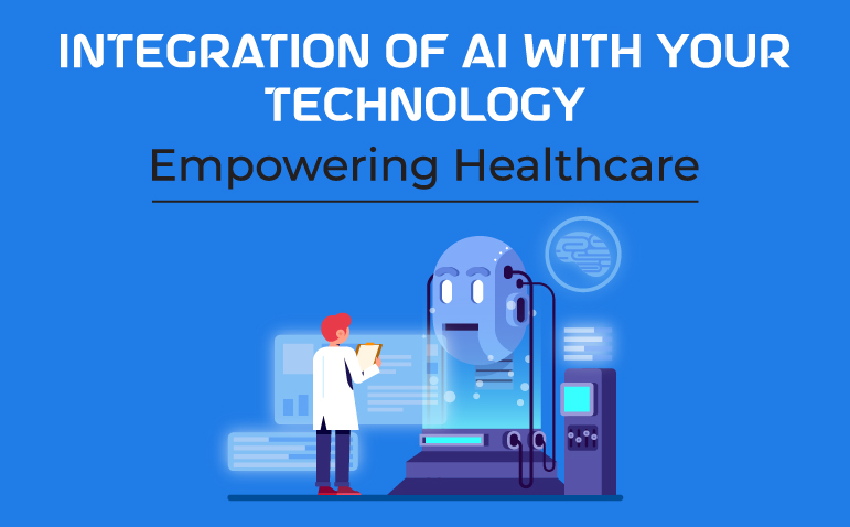 Healthcare Empowerment with AI Integration with Your Technology
