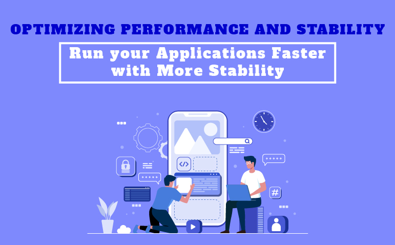 Run your Applications Faster with More Stability - PH Blogs
