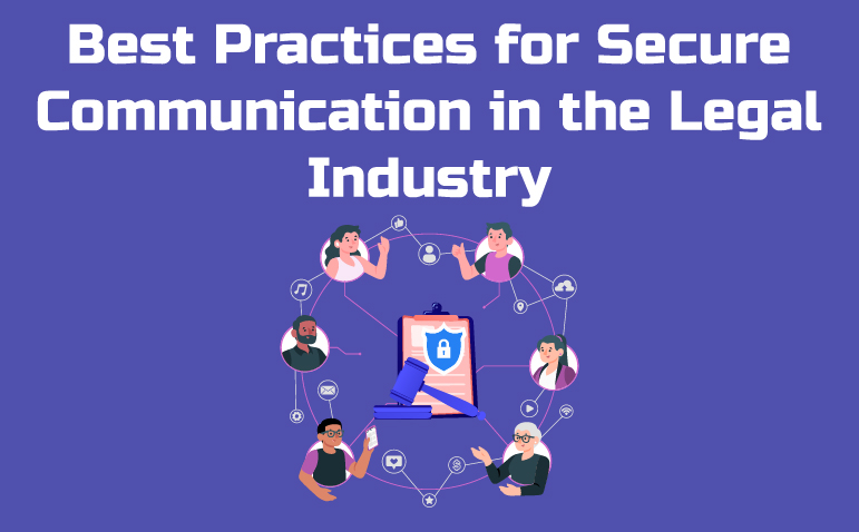 Best Practices for Secure Communication in the Legal Industry