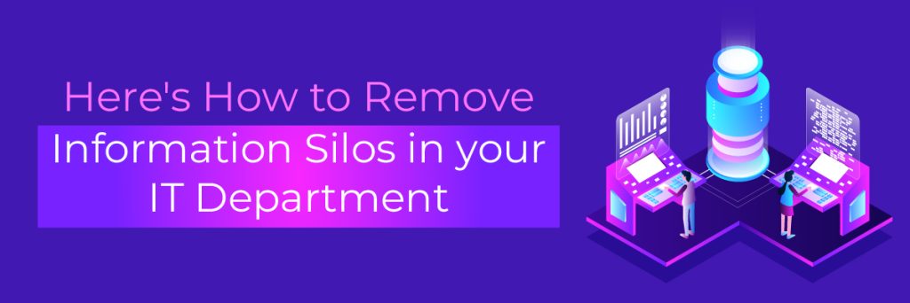 Information silos in your IT department should be eliminated
