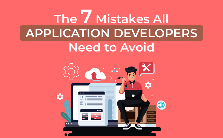 The 7 Mistakes That No Application Developer Can Make