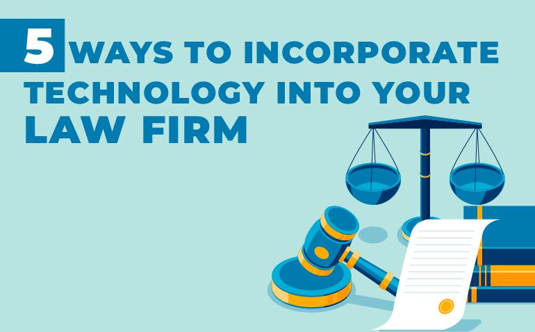 The 5 Ways to Incorporate Technology into Your Law Firm
