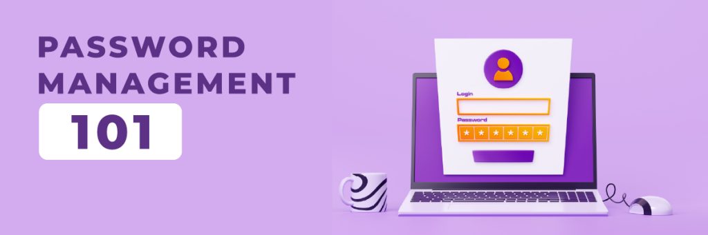 Password Management 101 - Protected Harbor Blogs
