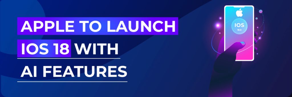 Apple Set to Release iOS 18 with AI Capabilities