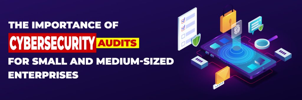 The Importance of Cybersecurity Audits for SMEs - Protected Harbor Blogs