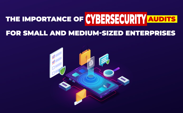 The Importance of Cybersecurity Audits for SMEs - Protected Harbor Blogs