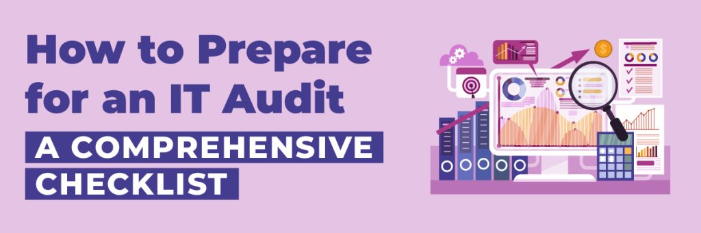 How to Prepare for an IT Audit: A Comprehensive Checklist