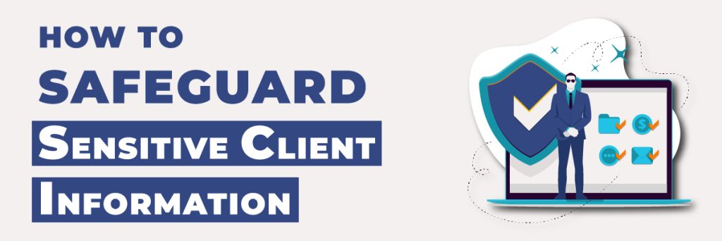 How to Safeguard Sensitive Client Information - Protected Harbor Blogs