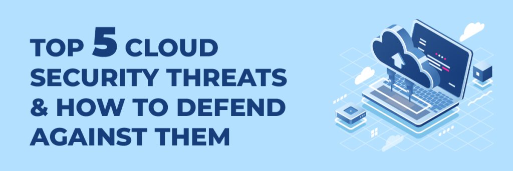 Top 5 Cloud Security Threats & How to Defend Against Them - Protected ...